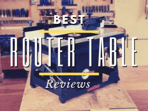 11 Best Router Table Reviews (2023)
